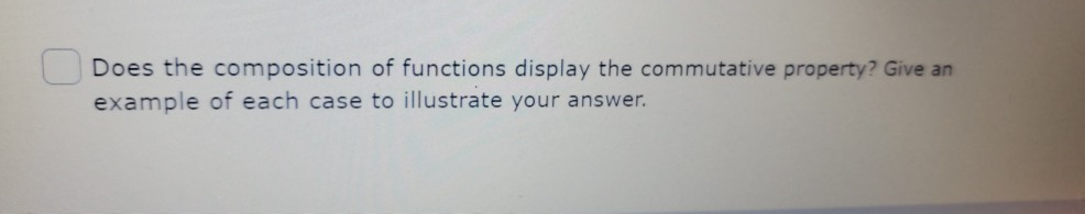 Solved Does the composition of functions display the | Chegg.com