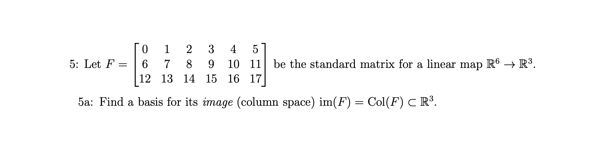 Solved 5b: Find a basis for its kernel (null space) ker(F) = | Chegg.com