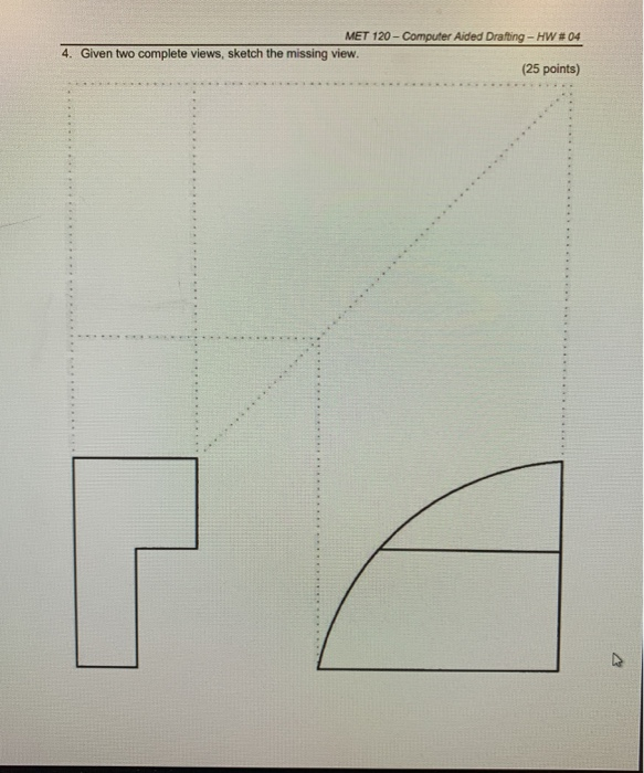 Solved 4. Given two complete views, sketch the missing view. | Chegg.com