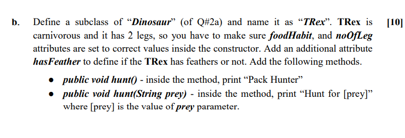 Solved 2. a. [10] Define a Java class “Dinosaur”. Add the | Chegg.com
