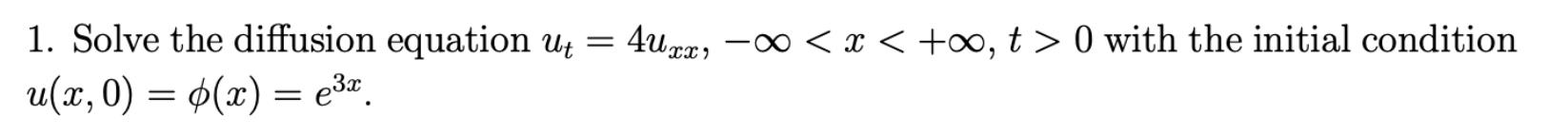 Solved 1. Solve the diffusion equation ut=4uxx,−∞ | Chegg.com