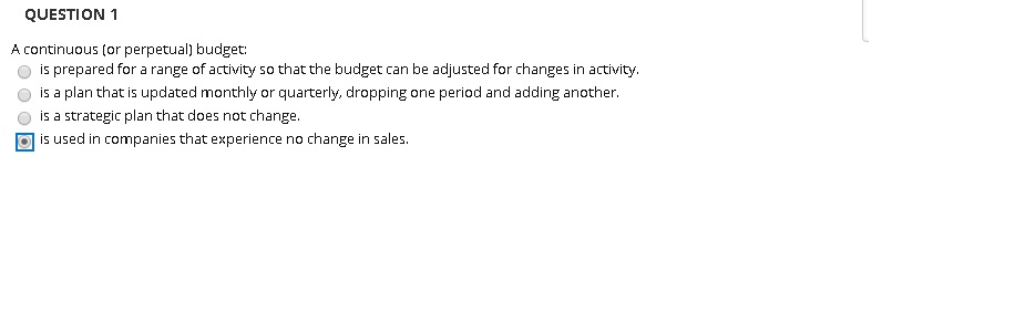 Solved QUESTION 1 A continuous (or perpetual) budget: is | Chegg.com