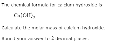 Solved The chemical formula for calcium hydroxide is: | Chegg.com