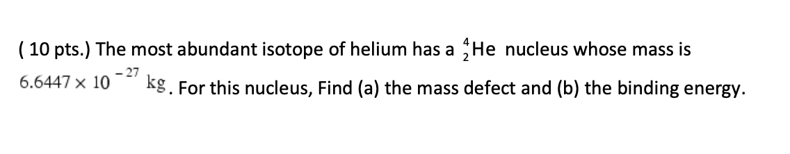Solved ( 10 pts.) The most abundant isotope of helium has a | Chegg.com