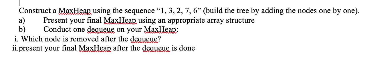 Solved Construct A Maxheap Using The Sequence “1 3 2 7 