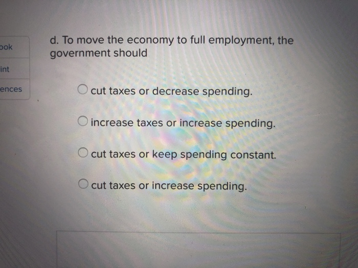Solved d. To move the economy to full employment, the | Chegg.com