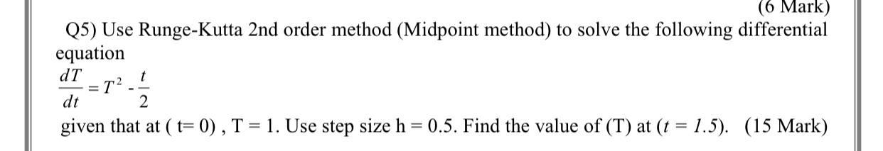 Solved (6 Mark) Q5) Use Runge-Kutta 2nd order method | Chegg.com