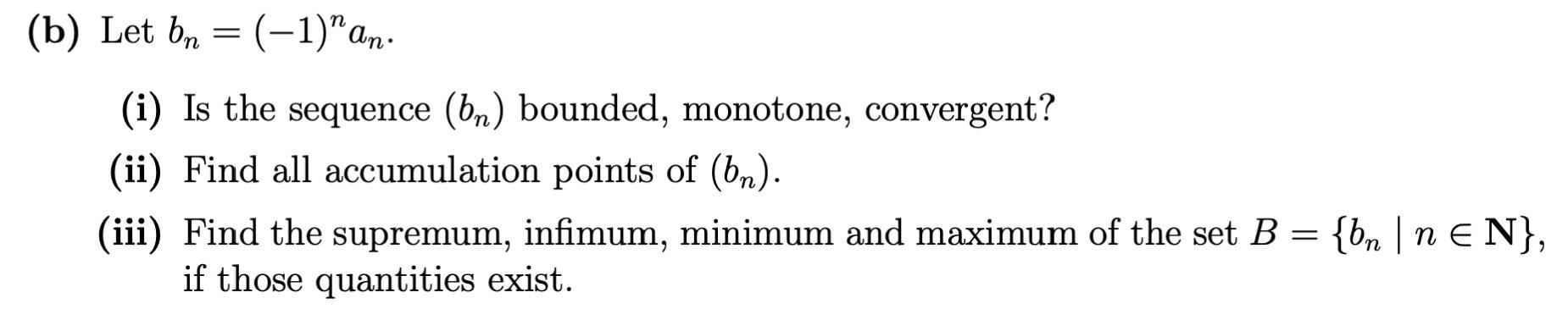Solved b) Let bn=(−1)nan (i) Is the sequence (bn) bounded, | Chegg.com
