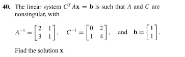 Solved The linear system CTAx=b is such that A and C are | Chegg.com