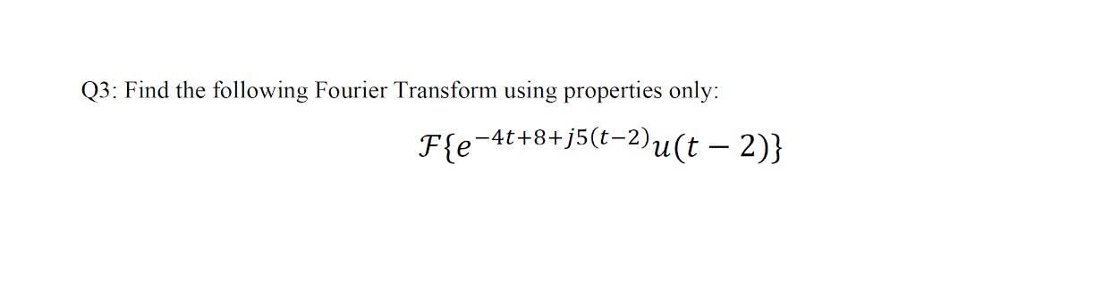 Solved Q3: Find the following Fourier Transform using | Chegg.com