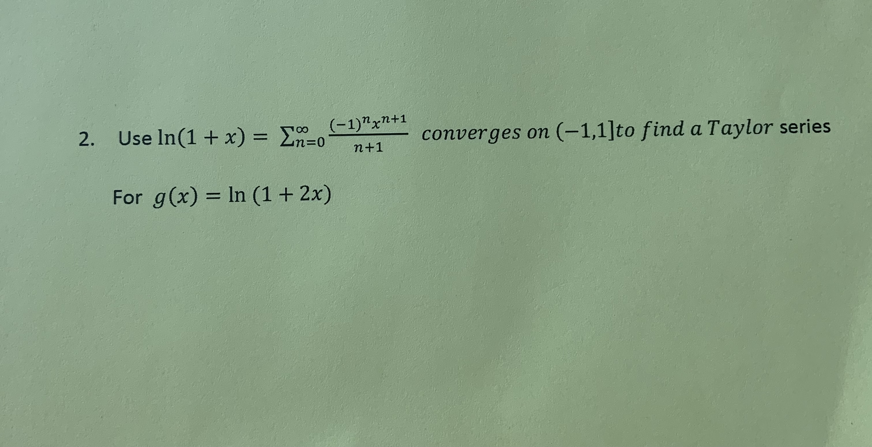 Solved Use ln(1+x)=∑n=0∞(-1)nxn+1n+1 ﻿converges on (-1,1] | Chegg.com
