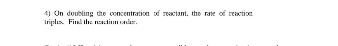 Solved 4) On doubling the concentration of reactant, the | Chegg.com
