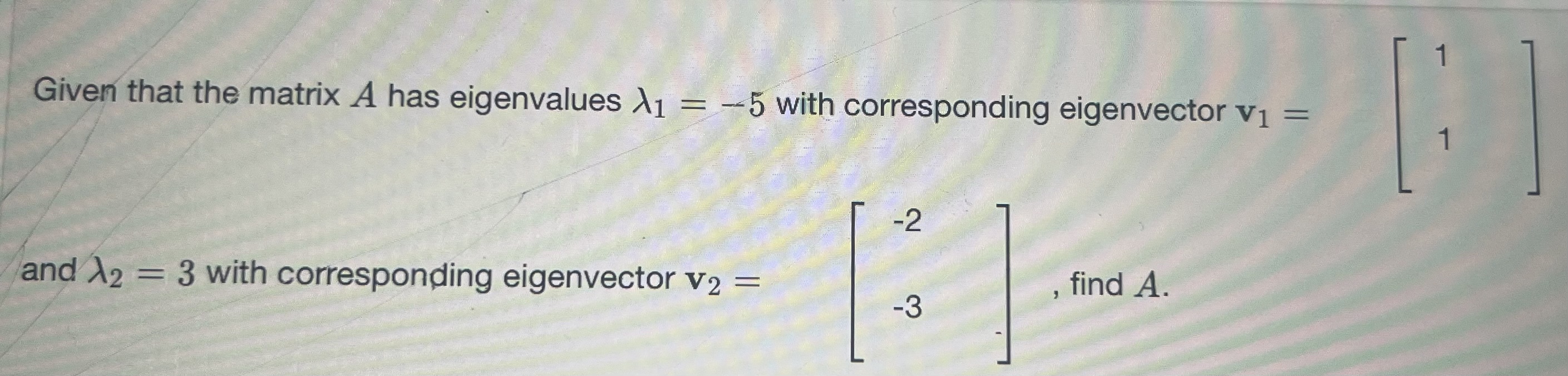 Solved Given that the matrix A has eigenvalues λ1=−5 with | Chegg.com