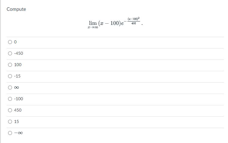 Solved Computelimx→∞(x-100)e-(x-100)2450.0-450100-15∞-100450 | Chegg.com