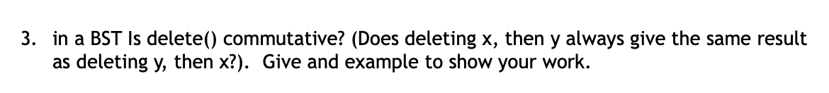 Solved 3. in a BST Is delete() commutative? (Does deleting | Chegg.com