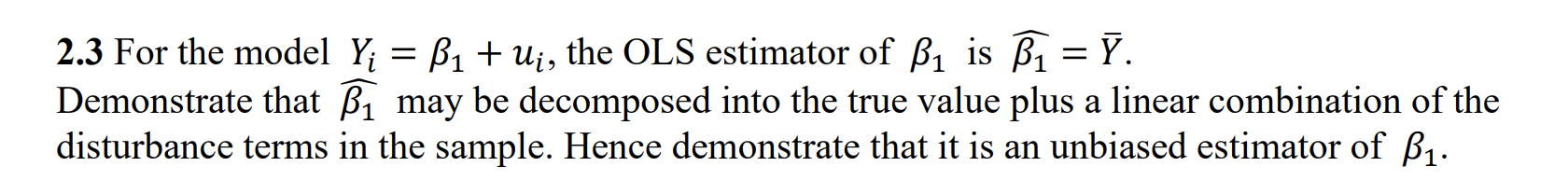 Solved 2.3 For the model Yi = B1 + Ui, the OLS estimator of | Chegg.com