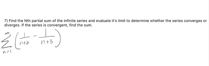 Solved 7) Find the Nth partial sum of the infinite series | Chegg.com
