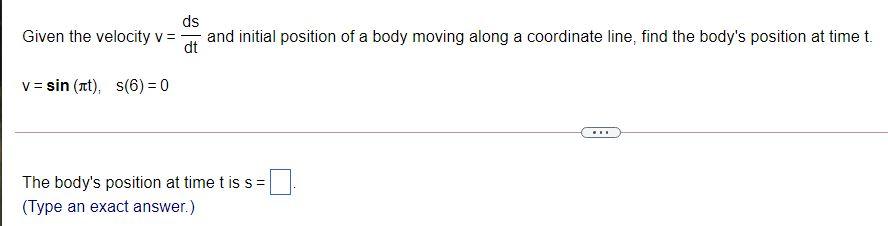 Solved ds Given the velocity v= dt and initial position of a | Chegg.com