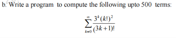 Solved b. Write a program to compute the following upto 500 | Chegg.com
