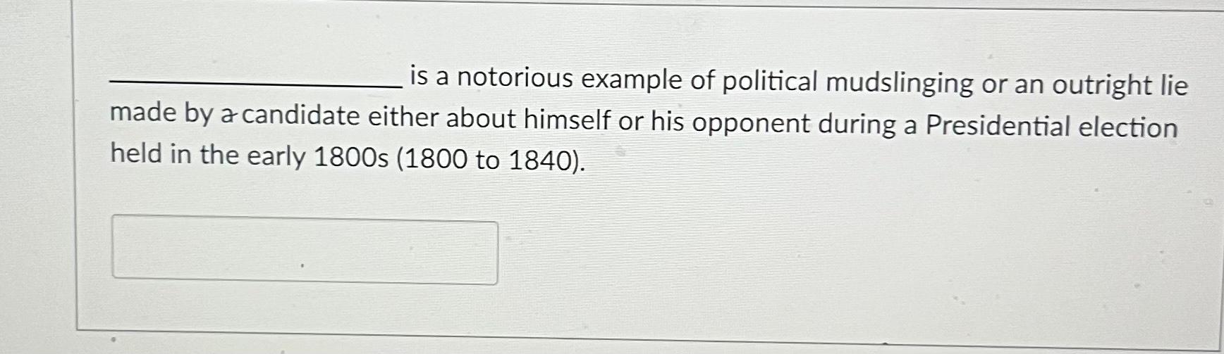 is a notorious example of political mudslinging or an | Chegg.com