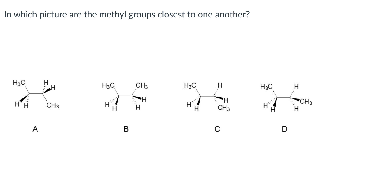 Solved In which picture are the methyl groups closest to one | Chegg.com