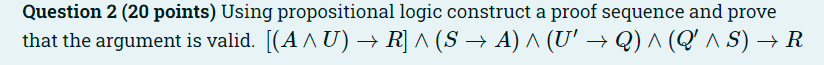 Solved Question 2 (20 points) Using propositional logic | Chegg.com