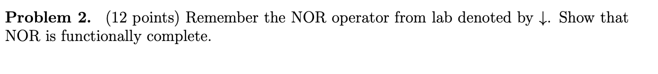 Problem 2. (12 points) Remember the NOR operator from | Chegg.com