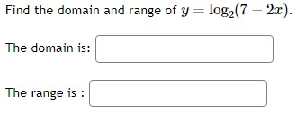 Solved Find the domain and range of y=log2(7−2x). The domain | Chegg.com