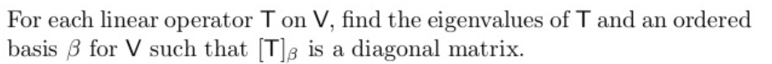 Solved For each linear operator T on V, find the eigenvalues | Chegg.com