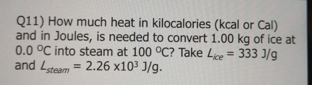 Solved Q11) How much heat in kilocalories (kcal or Cal) and | Chegg.com