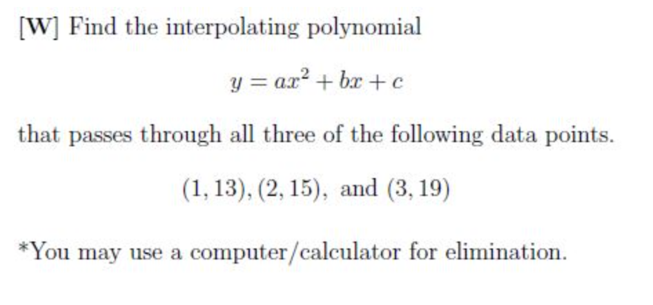 Solved [W] Find the interpolating polynomial y = ax + bar + | Chegg.com