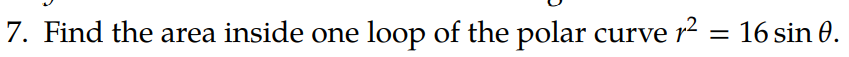 Solved 7. Find the area inside one loop of the polar curve | Chegg.com