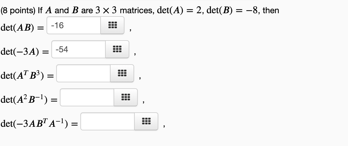 Solved (8 points) If A and B are 3 x 3 matrices, det(A) = 2, | Chegg.com