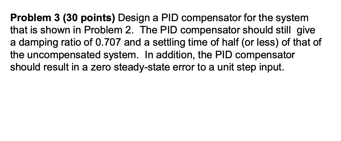Solved Problem 3 (30 points) Design a PID compensator for | Chegg.com