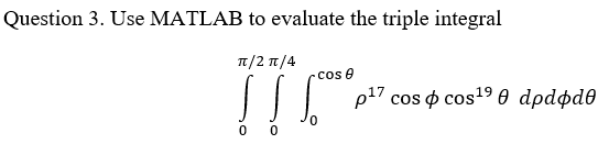 Solved Question 3. Use MATLAB to evaluate the triple | Chegg.com