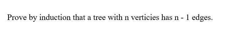 Solved Prove by induction that a tree with n verticies has n | Chegg.com