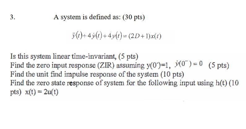 Solved 3. A system is defined as: (30 pts) j(t)+4ylt)+4y(t) | Chegg.com