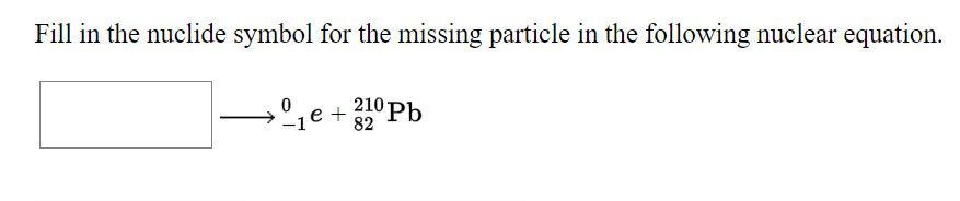 Solved Fill in the nuclide symbol for the missing particle | Chegg.com