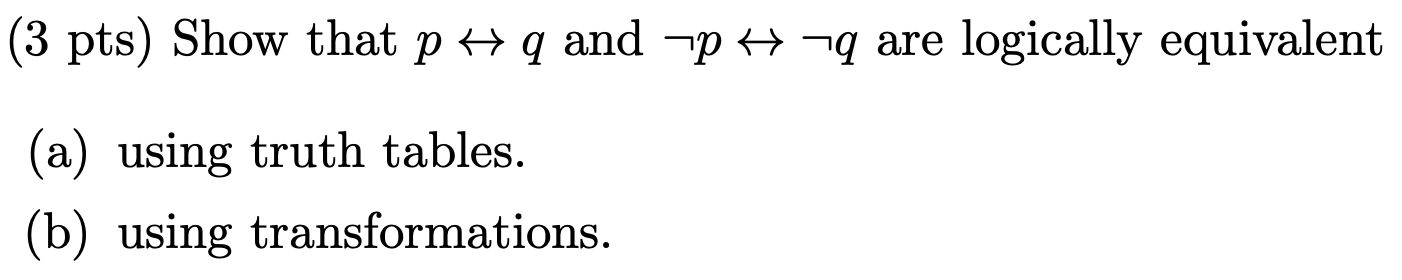 Solved (3 pts) Show that p↔q and ¬p↔¬q are logically | Chegg.com