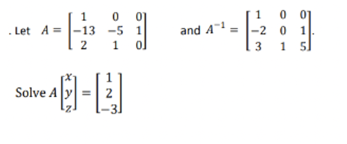 Solved Let A=⎣⎡1−1320−51010⎦⎤ and A−1=⎣⎡1−23001015⎦⎤. Solve | Chegg.com
