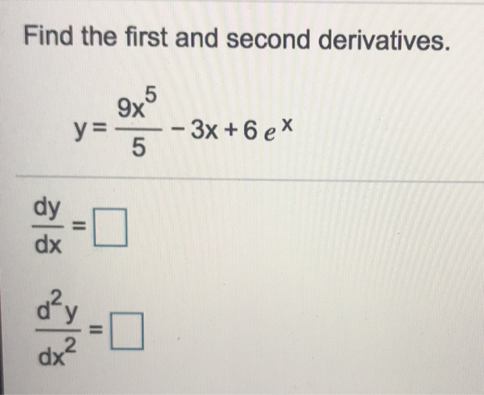 Solved Find the first and second derivatives. 5 9x y -3x + 6 | Chegg.com