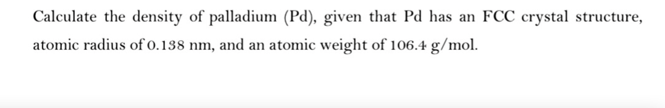 Solved Calculate the density of palladium (Pd), given that | Chegg.com