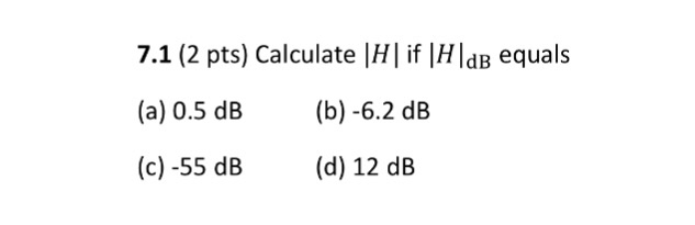 Solved Calculate |H| if |H|_dB equals 0.5 dB -6.2 dB -55 | Chegg.com