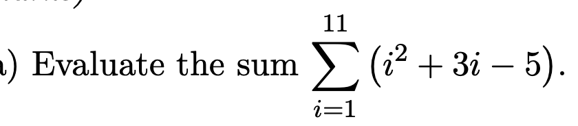 Solved Evaluate the sum ∑i=111(i2+3i−5) | Chegg.com