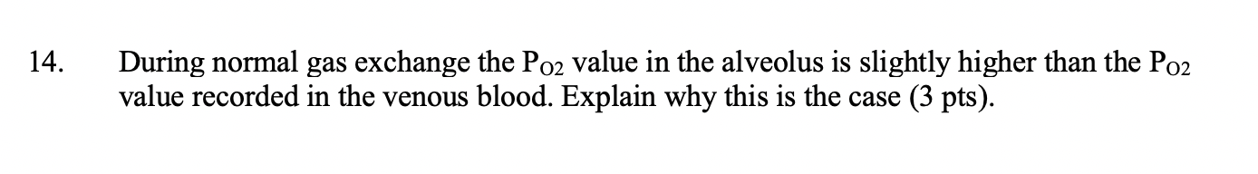 Solved 14. During normal gas exchange the Po2 value in the | Chegg.com