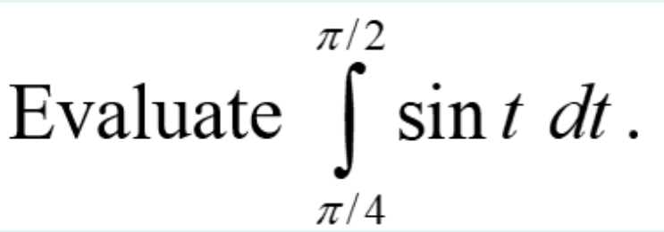 Solved Evaluate \\( \\int_{\\pi / 4}^{\\pi / 2} \\sin t d t | Chegg.com