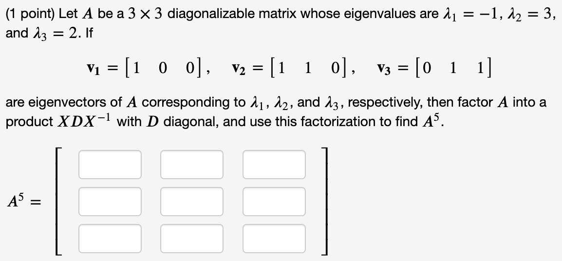 Solved = (1 point) Let A be a 3 x 3 diagonalizable matrix | Chegg.com