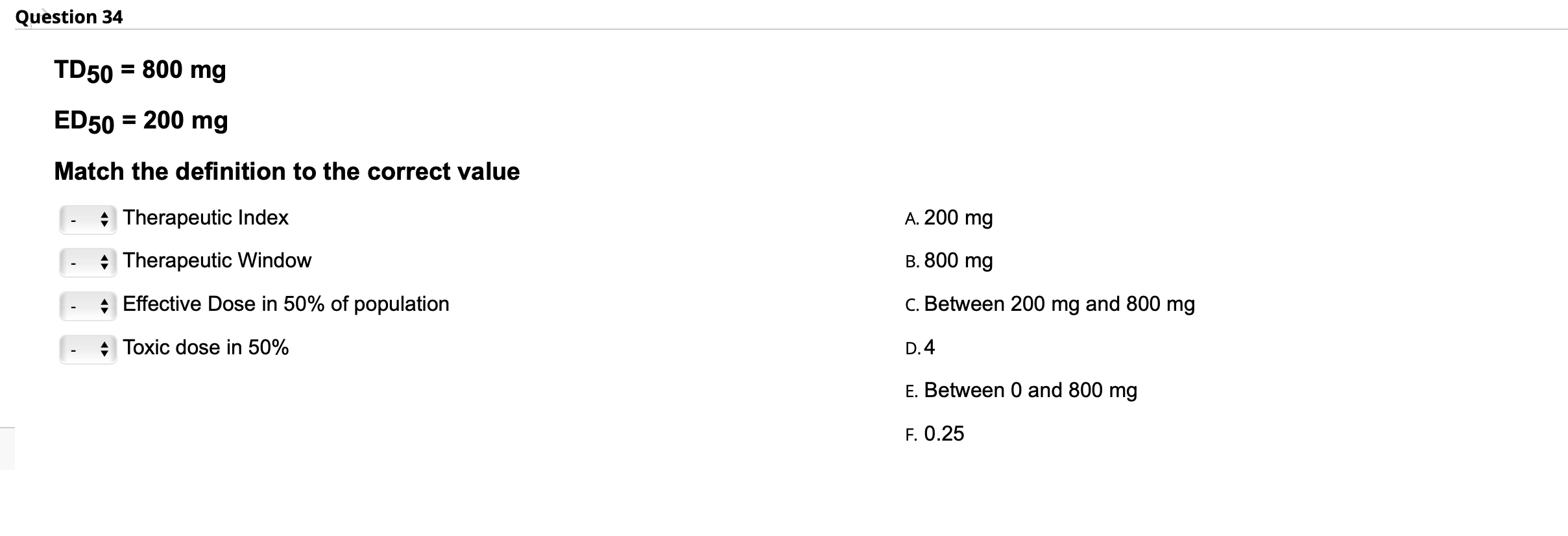 Solved Question 34 TD50 = 800 mg ED50 = 200 mg Match the | Chegg.com