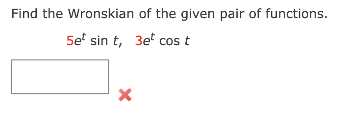 Solved Find the Wronskian of the given pair of functions. | Chegg.com
