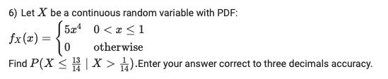 Solved 6) Let X be a continuous random variable with PDF: | Chegg.com
